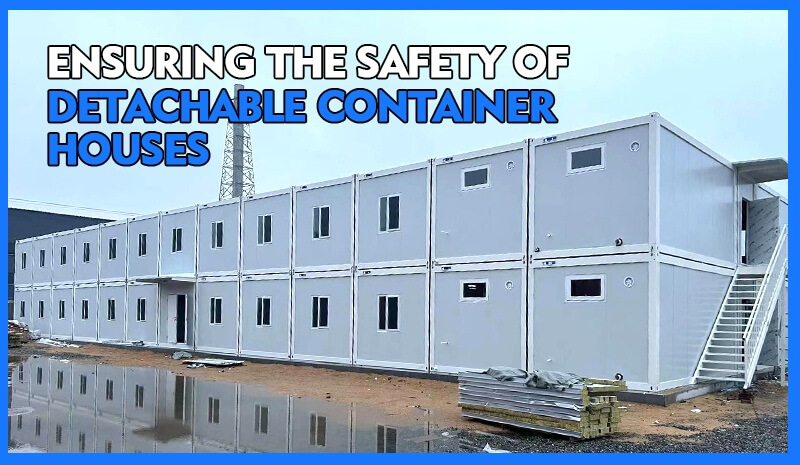 Ensuring the Safety of Detachable Container Houses